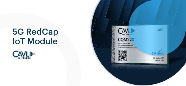 5G RedCap IoT Modules | Cavli Wireless 5G RedCap Solutions