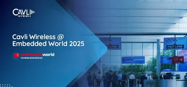 Cavli Wireless at Embedded World 2025 | Unveiling 5G & Smart IoT Modules