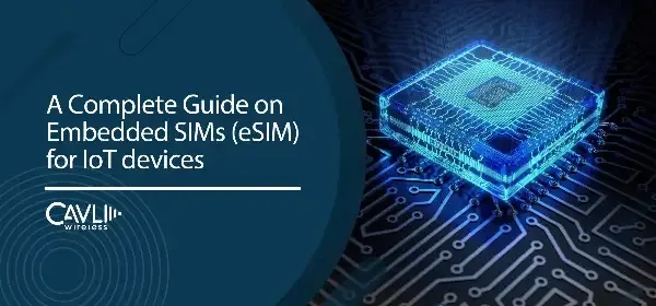 Comprehensive Guide to eSIM for IoT Devices